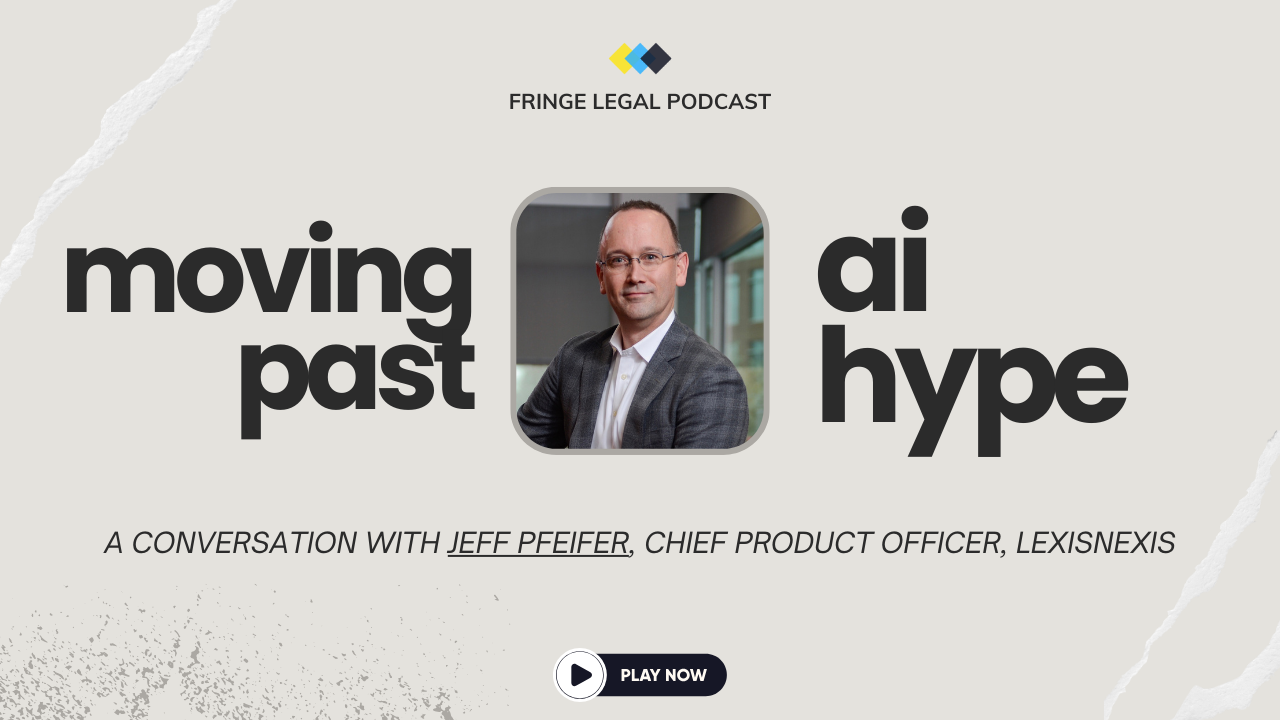 Moving Past the AI Hype - Conversation with LexisNexis' Jeff Pfeifer